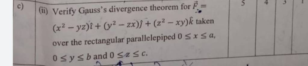 c) (ii) Verify Gauss's divergence theorem for F= (x2−yz) ^+(y2−zx) ^ +(z2.. c) (ii) Verify Gauss's divergence theorem for F= (x2−yz) ^+(y2−zx) ^ +(z2..