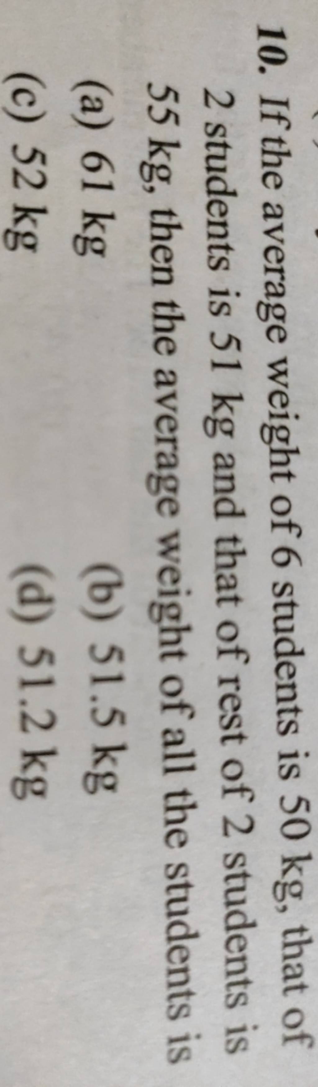 10. If the average weight of 6 students is 50 kg, that of 2 students is 5..