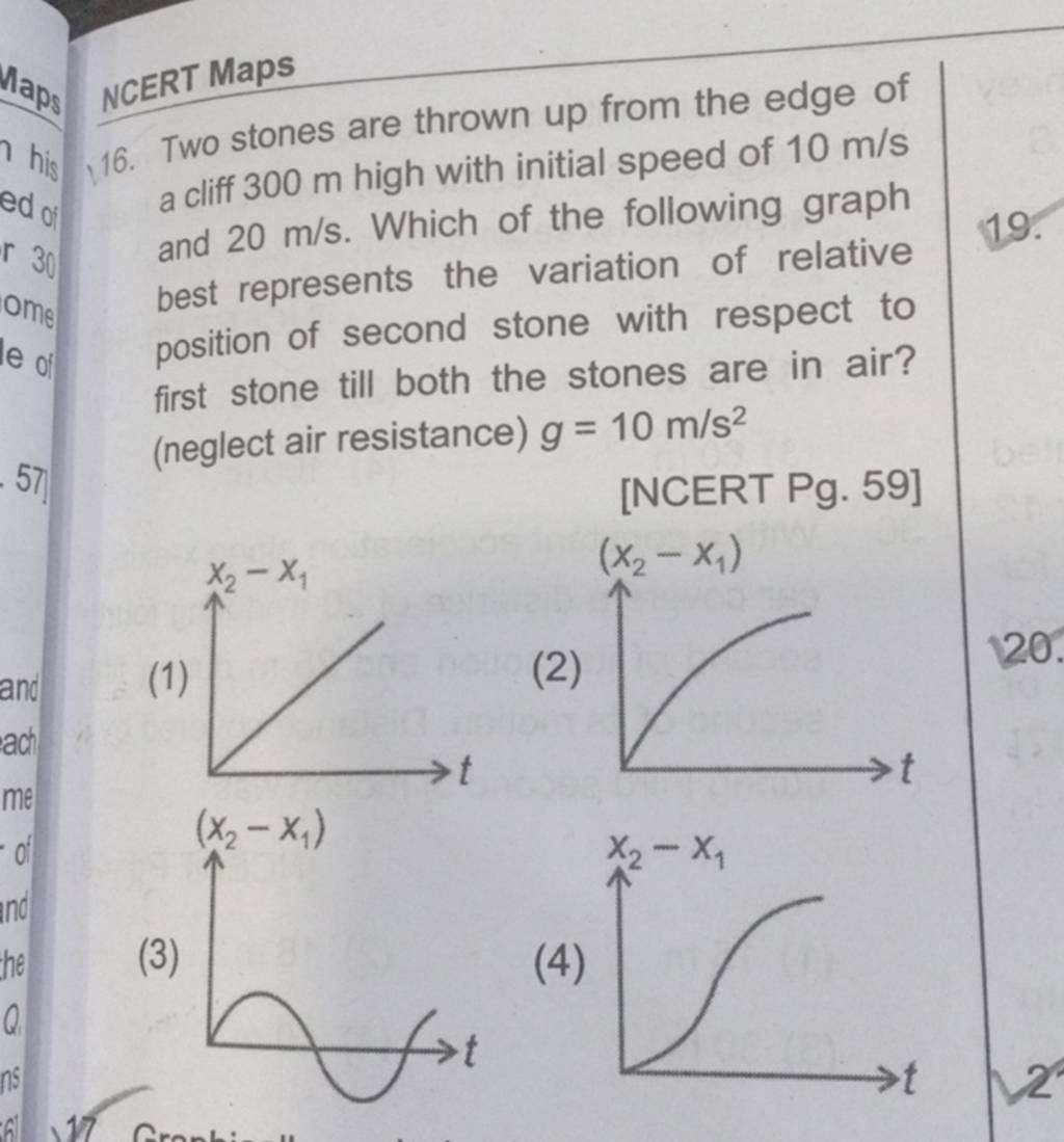 NCERT Maps 16. Two stones are thrown up from the edge of a cliff 300 m hi..