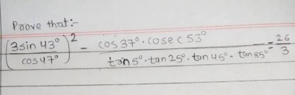 Prove that:- (cos47∘3sin43∘ )2−tan5∘⋅tan25∘⋅tan45∘⋅tan85∘cos37∘⋅cosec53∘