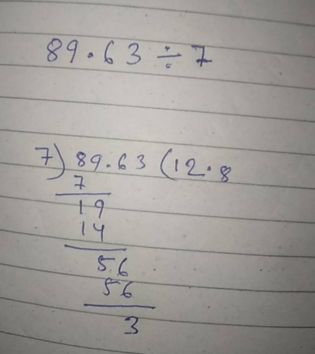 89.63÷7 7) 789.63 (12.81914 5656 3 | Filo