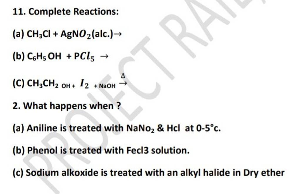 11. Complete Reactions: (a) CH3 Cl+AgNO2 (alc.) → (b) C6 H5 OH+PCl5 → (C..