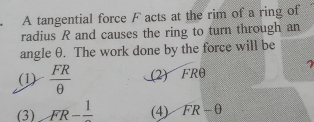 A tangential force F acts at the rim of a ring of radius R and causes the..