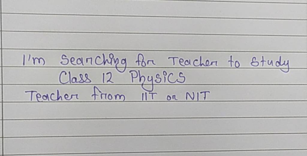 I m Searching For Teacher To Study Class 12 Physics Teacher From 11T Or N i-m-searching-for-teacher-to-study-class-12-physics-teacher-from-11t-or-n