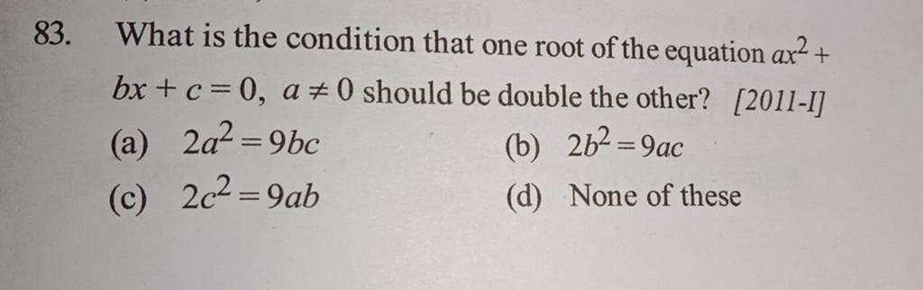 What Is The Condition That One Root Of The Equation Ax2 Bx C 0 A 0 Shou