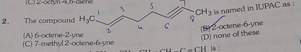 diene 3 is named in IUPAC as : 2. The compound 6 (B) 2-octene-6-yne (A) 6..