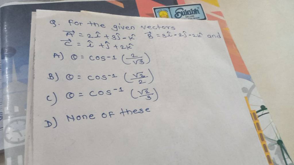 For the given vectors c=2i^+3j^ −k^b=3i^−2j^ −2k^ and c=i^+j^ +2j^ −k^..