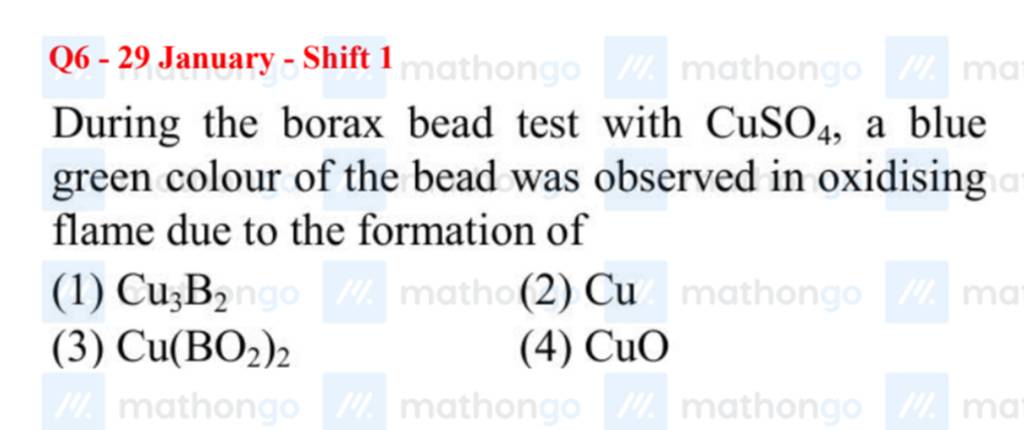 Q6 - 29 January - Shift 1 During the borax bead test with CuSO4 , a blue