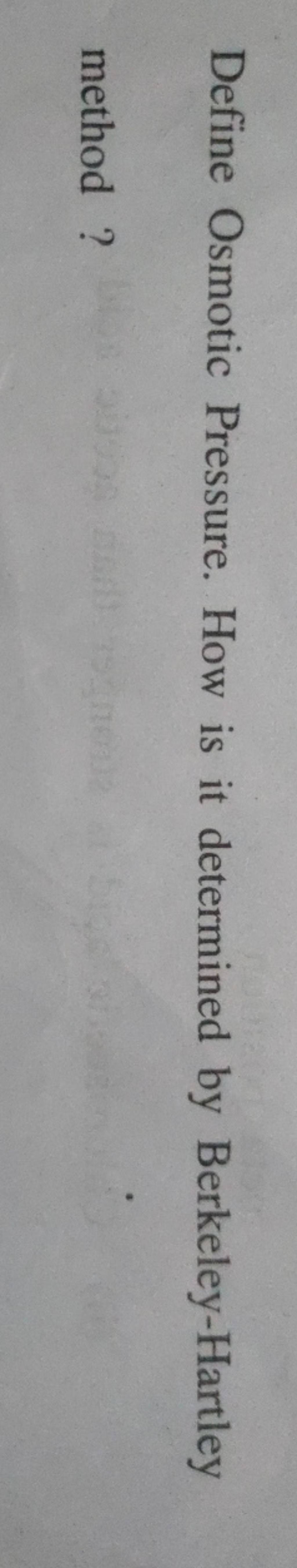 Define Osmotic Pressure. How is it determined by Berkeley-Hartley method