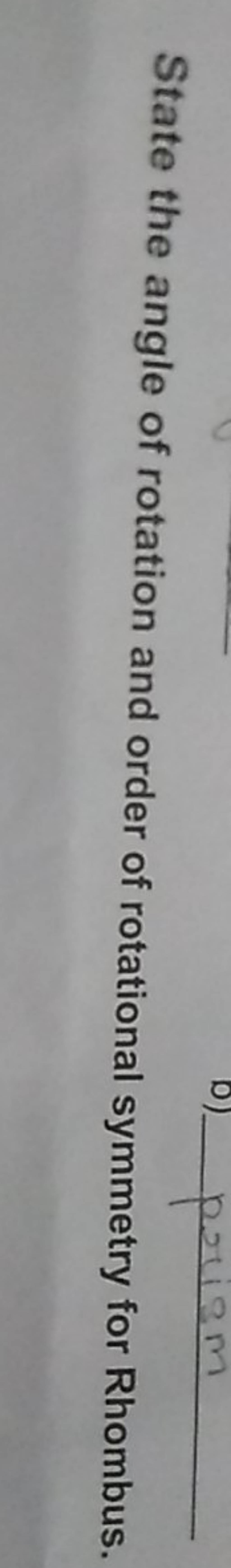 State the angle of rotation and order of rotational symmetry for Rhombus...