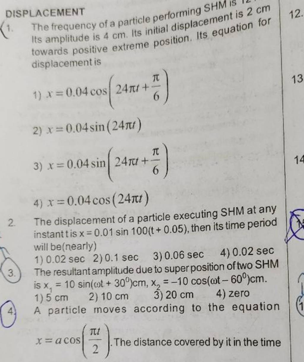 The displacement of a particle executing SHM at any instant t is x=0.01si..