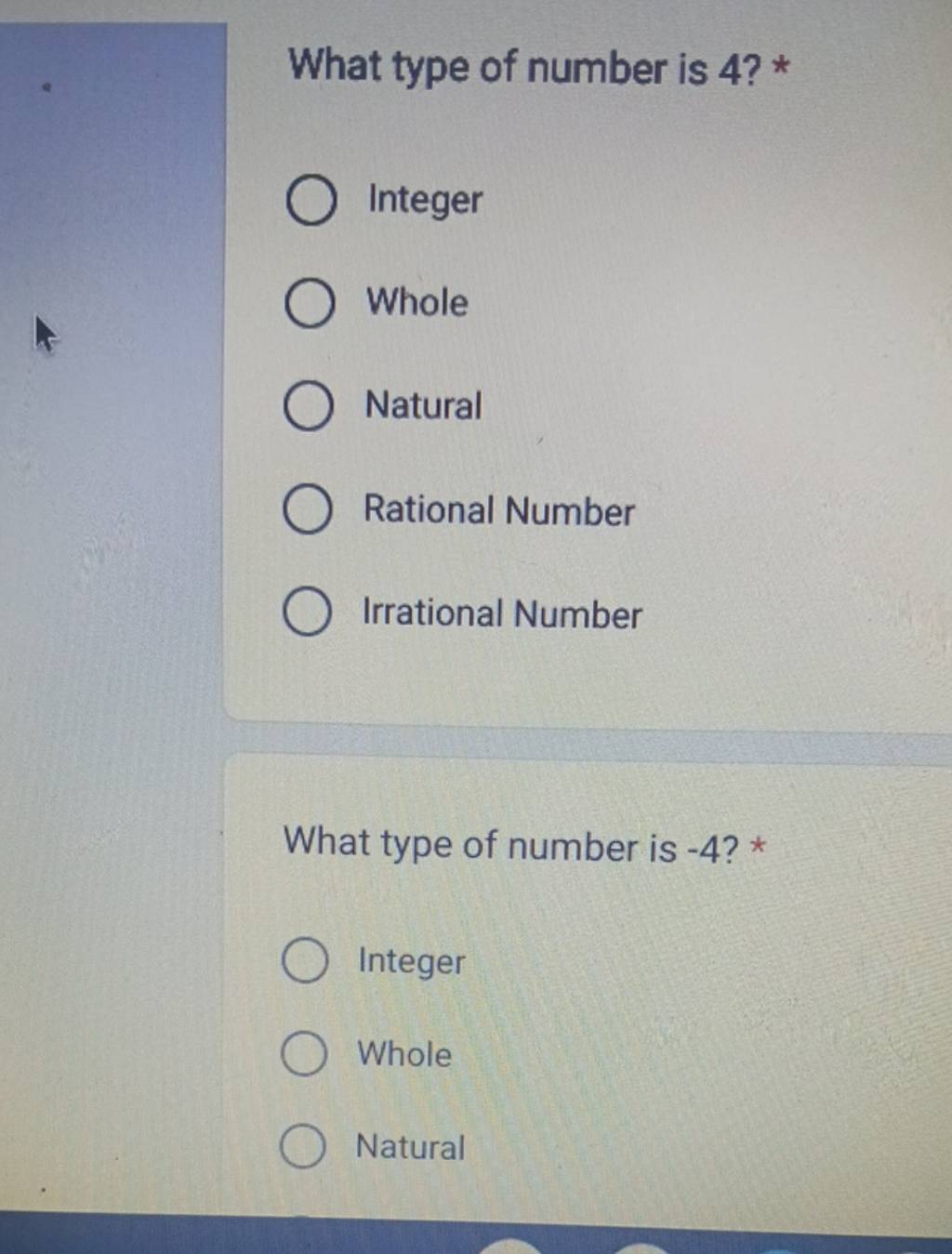 What type of number is 4 ? * Integer Whole Natural Rational Number Irrati..