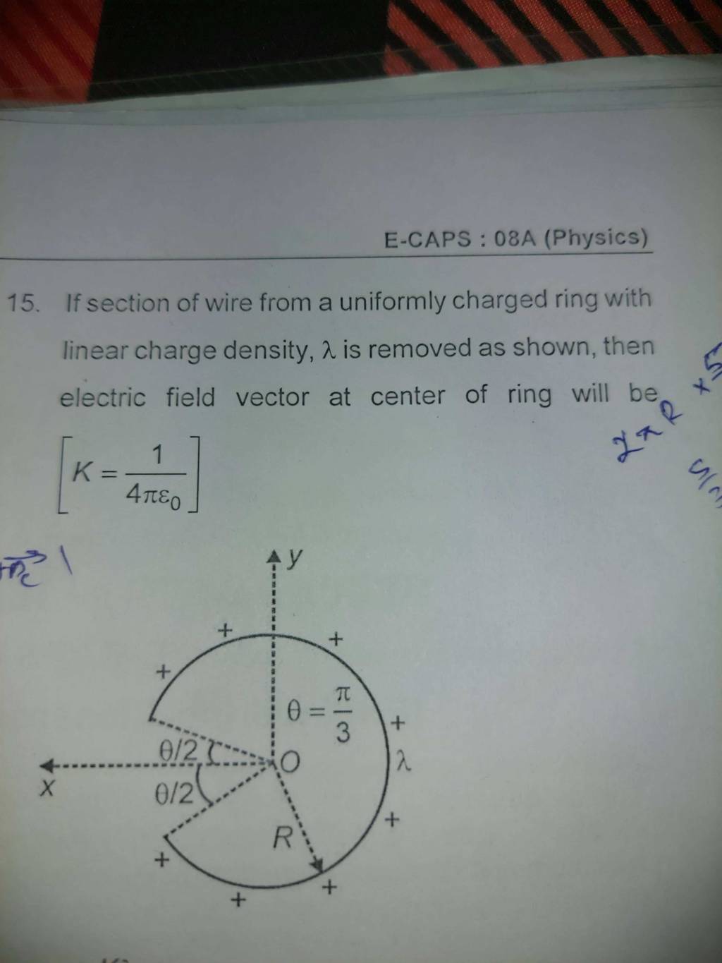 E-CAPS : 08A (Physics) 15. If section of wire from a uniformly charged ri..