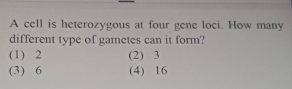 A cell is heterozygous at four gene loci. How many different type of game..