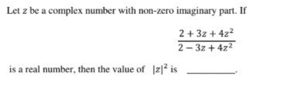 Let z be a complex number with non-zero imaginary part. If 2−3z+4z22+3z+4..