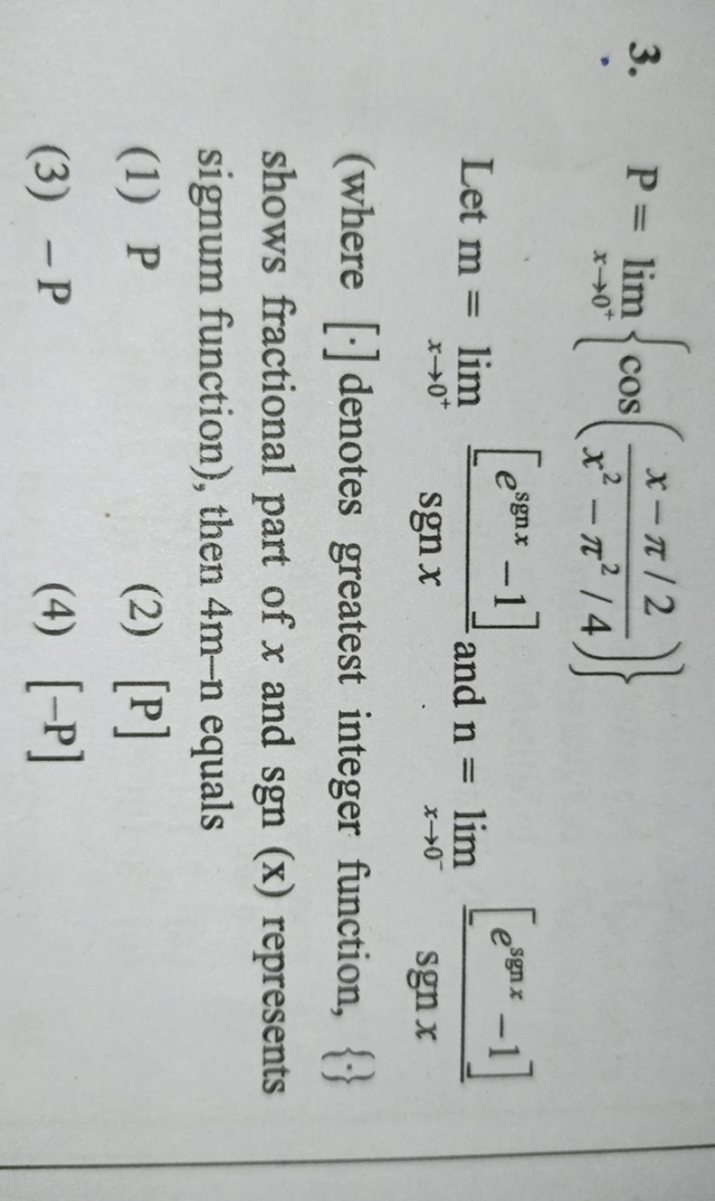 P=limx→0+ {cos(x2−π2/4x−π/2 )} Let m=limx→0+ sgnx[esgnx−1] and n=limx→0−..
