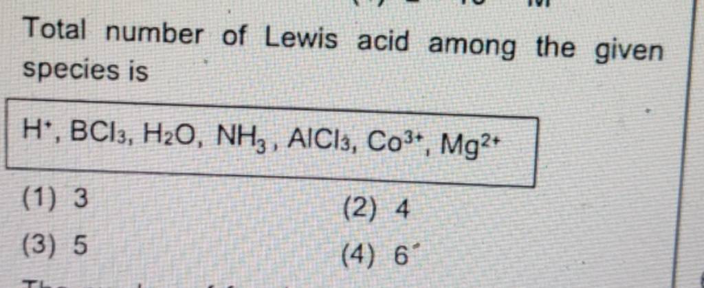 Total number of Lewis acid among the given species is H+,BCl3 ,H2 O,NH3
