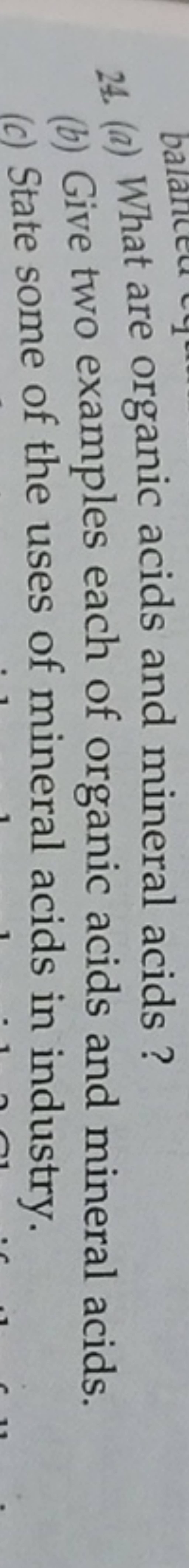 24. (a) What are organic acids and mineral acids? (b) Give two examples e..