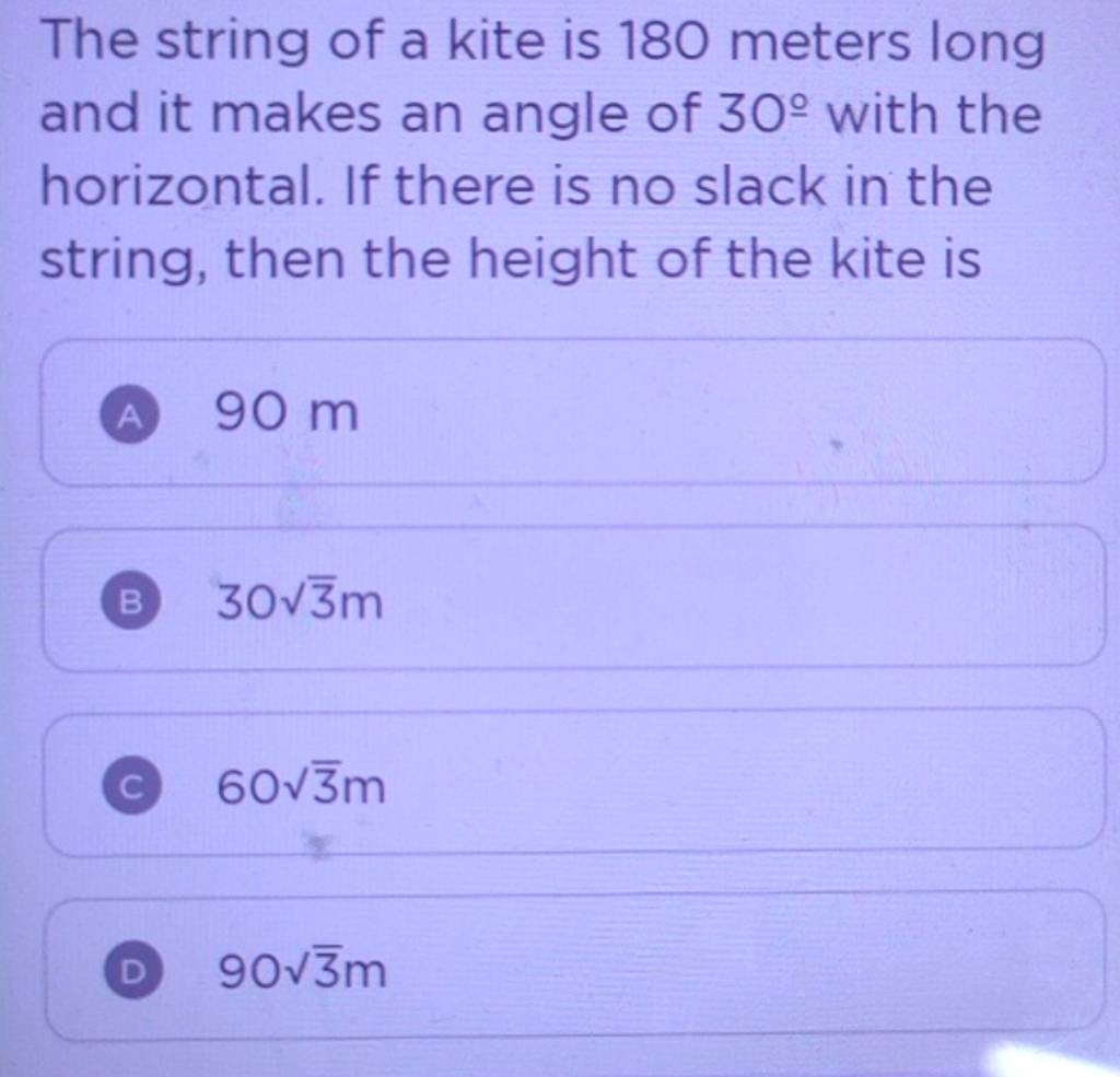 The string of a kite is 180 meters long and it makes an angle of 30∘ with..
