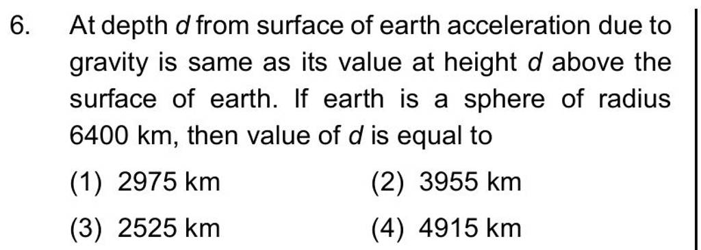 At depth d from surface of earth acceleration due to gravity is same as i..