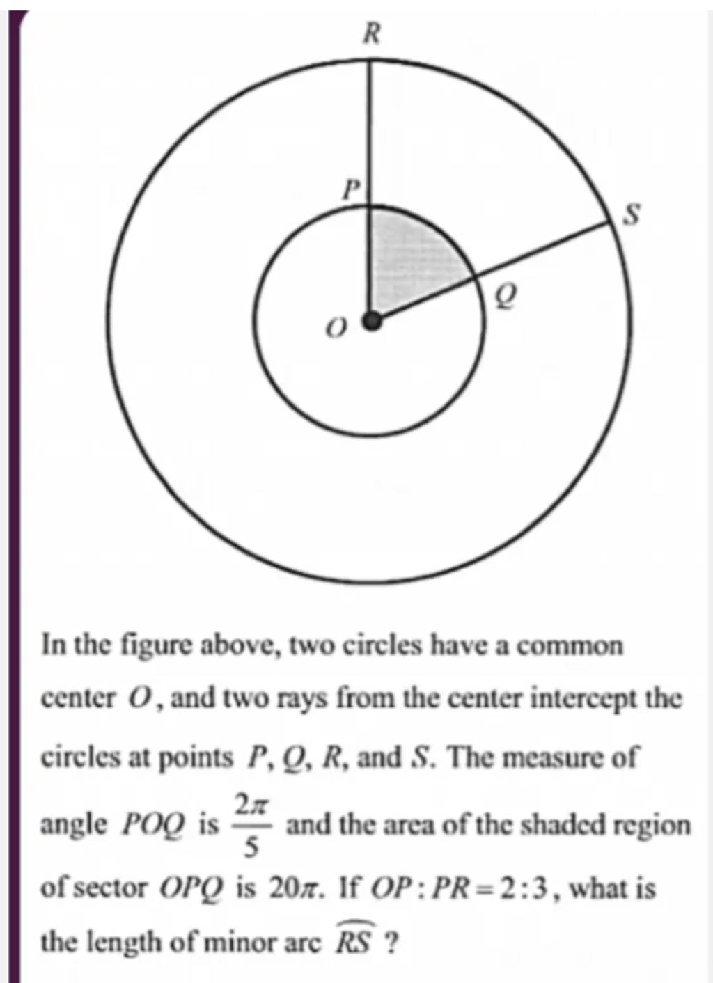 In the figure above, two circles have a common center O, and two rays fro..