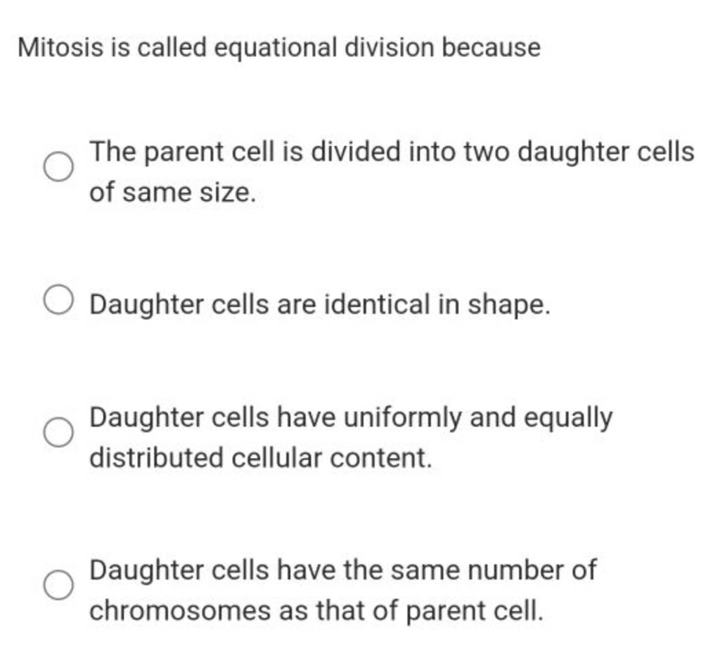 Mitosis is called equational division because The parent cell is divided