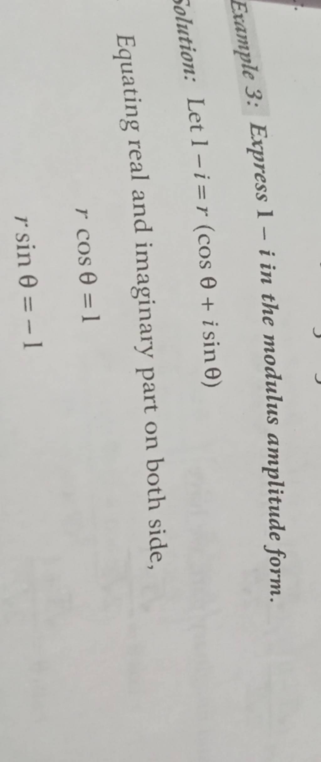 Example 3: Express 1-i in the modulus amplitude form. Solution: Let 1−i=r..