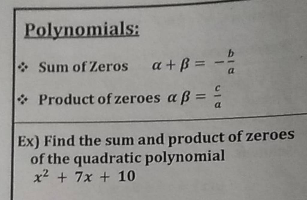 Polynomials: ∴ Sum of Zeros α+β=−ab ∴ Product of zeroes αβ=ac Ex) Find