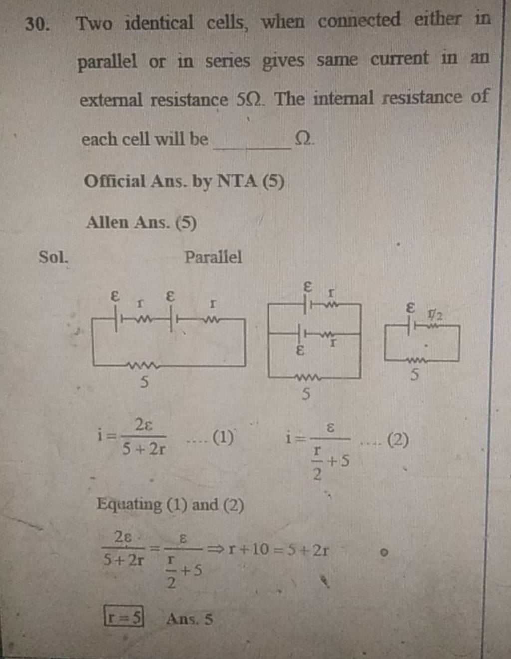 30. Two identical cells, when connected either in parallel or in series g..