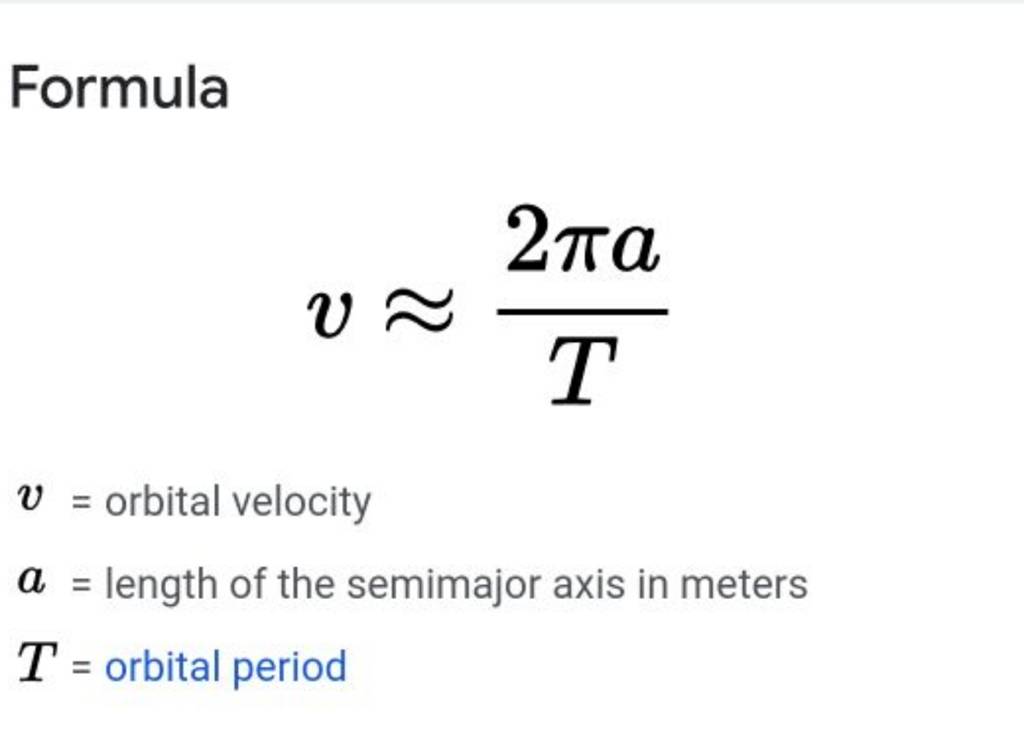 Formula v≈T2πa v= orbital velocity a= length of the semimajor axis in me..
