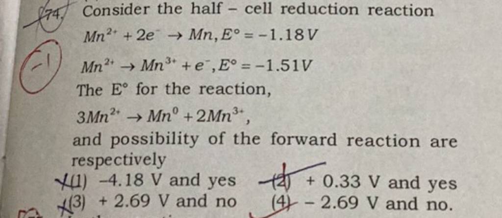 74. Consider the half - cell reduction reaction Mn2++2e−→Mn,E∘=−1.18 V Mn..