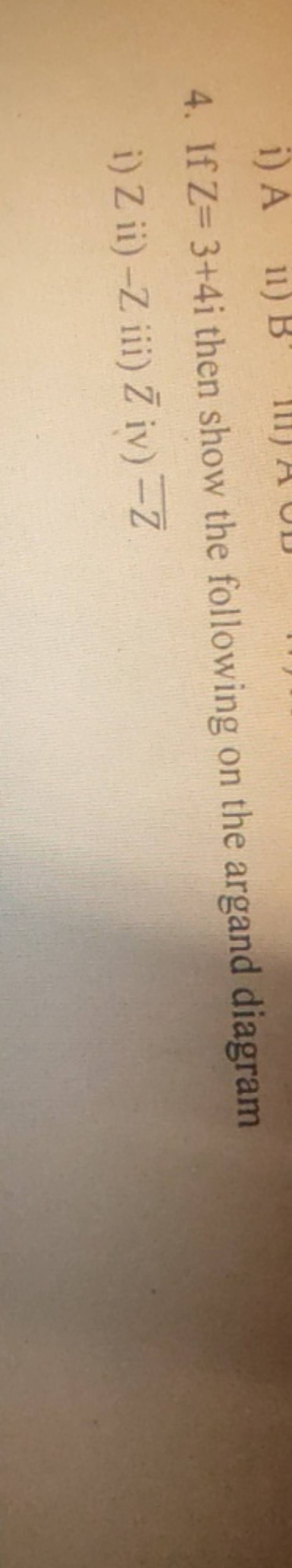 4. If Z=3+4i then show the following on the argand diagram i) Z ii) −Z ii..