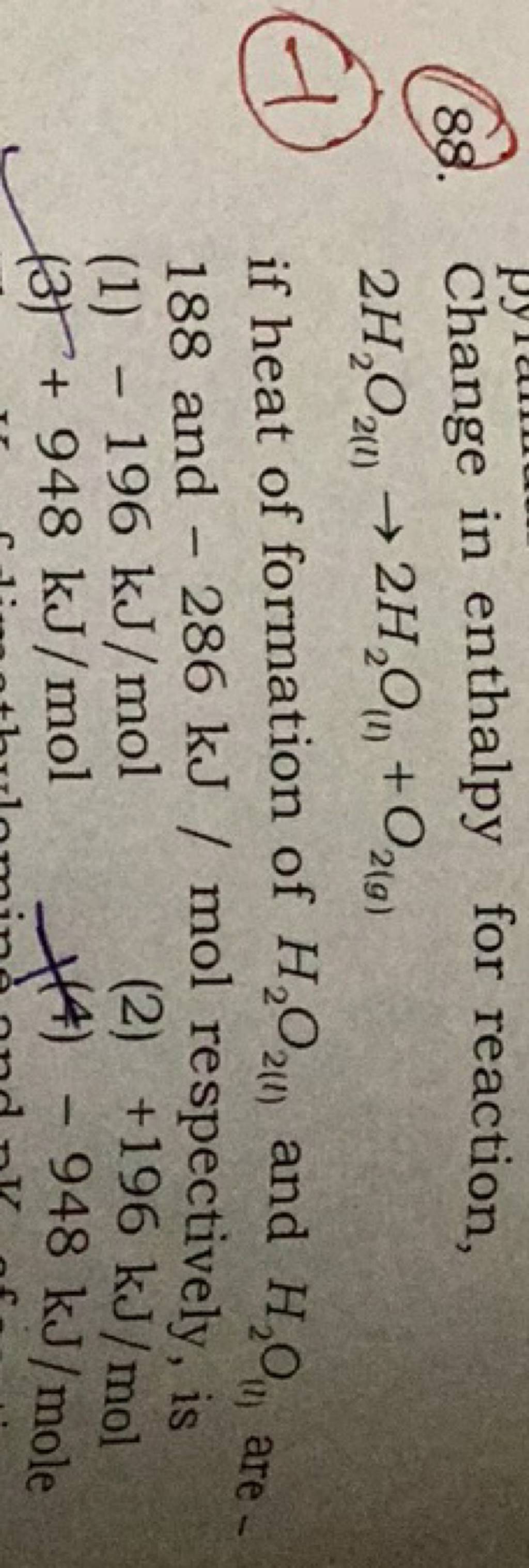 88. Change in enthalpy for reaction, (1) 2H2 O2(l) →2H2 O(l) +O2(g) if h..