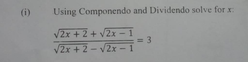 (i) Using Componendo and Dividendo solve for x : 2x+2 −2x−1 2x+2 +2x−1