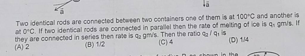 Two identical rods are connected between two containers one of them is at..