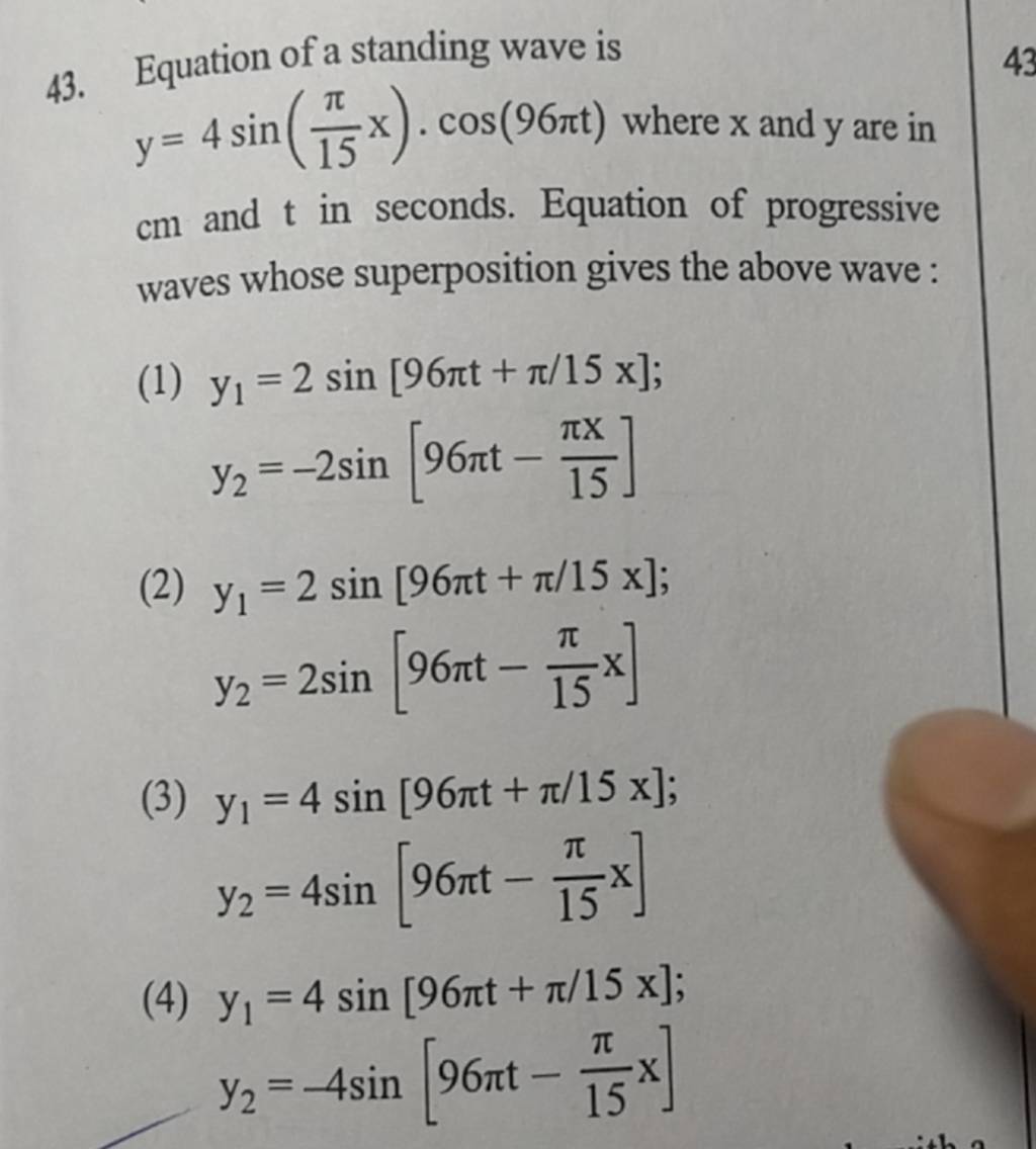 43. Equation of a standing wave is y=4sin(15π x)⋅cos(96πt) where x and y