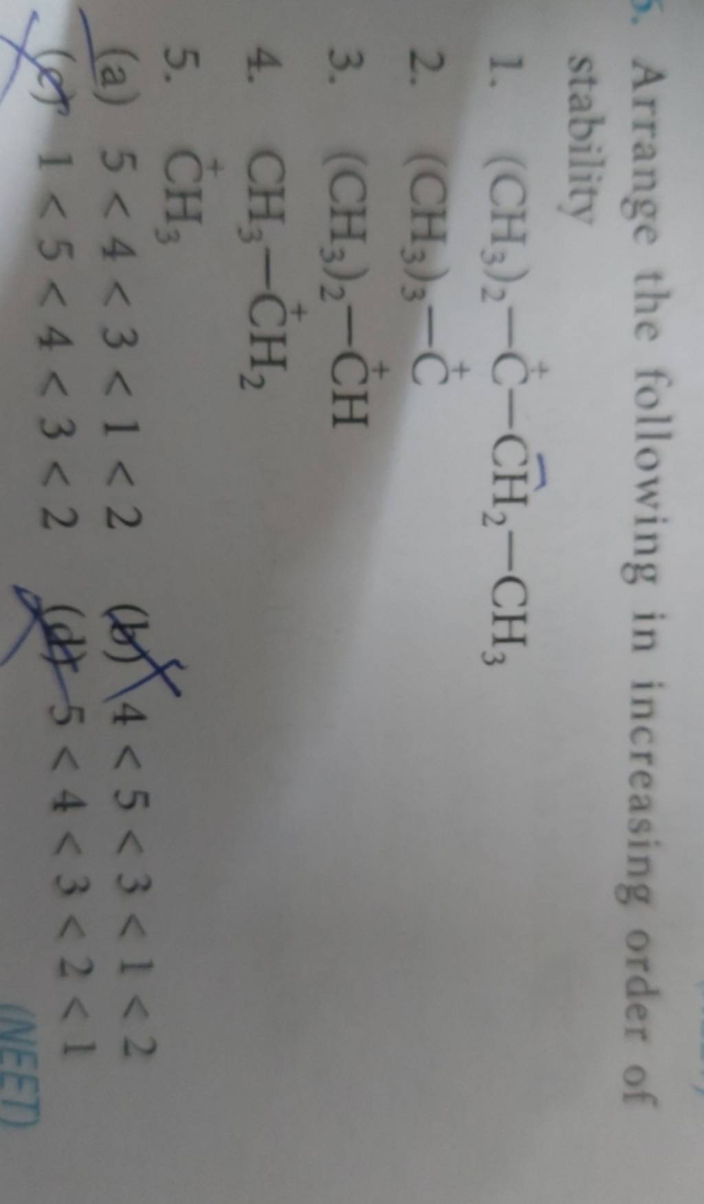 Arrange the following in increasing order of stability 2. (CH3 )3 −C+ 3...
