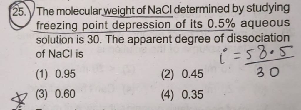 25. The molecular weight of NaCl determined by studying freezing point de..