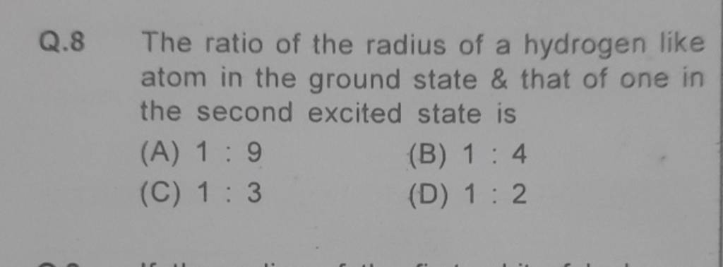Q 8 The Ratio Of The Radius Of A Hydrogen Like Atom In The Ground State