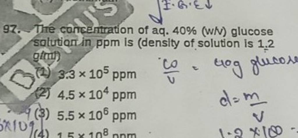 97. The comcentration of aq. 40% (w/v) glucose solution in ppm is (densit..