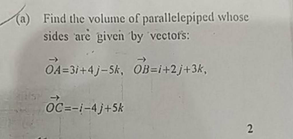 (a) Find the volume of parallelepiped whose sides are given by vectofs: O..