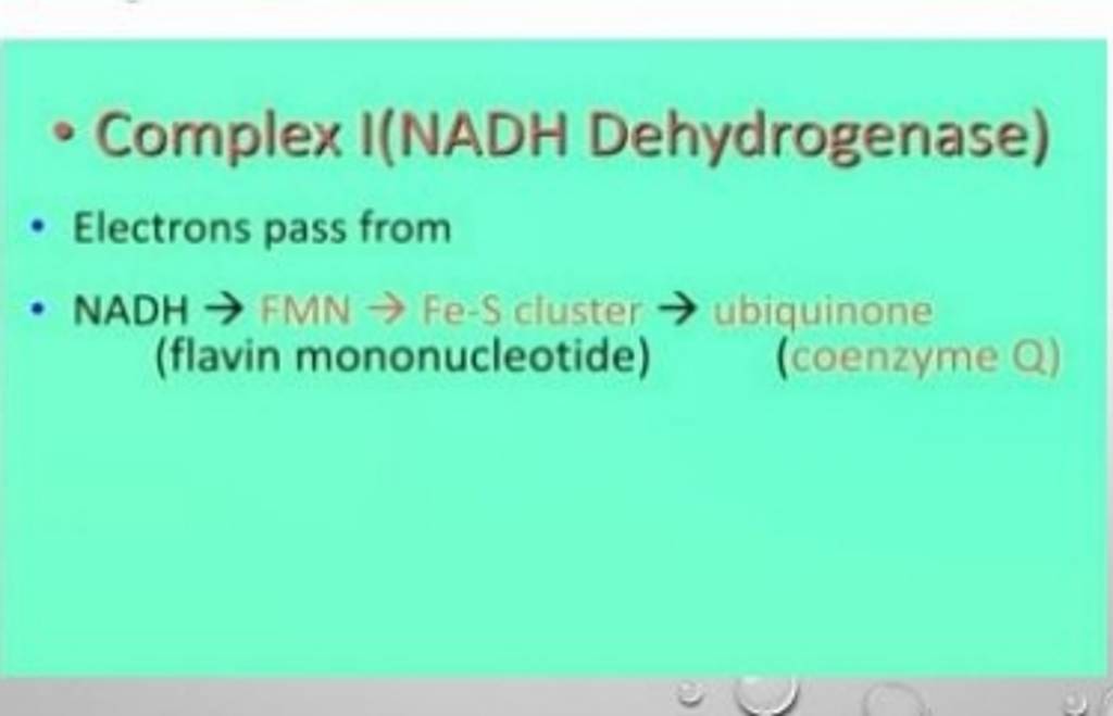 - Complex I(NADH Dehydrogenase) - Electrons pass from - NADH → FMN → Fe-S..