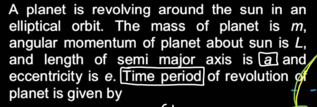 A Planet Is Revolving Around The Sun In An Elliptical Orbit The Mass Of