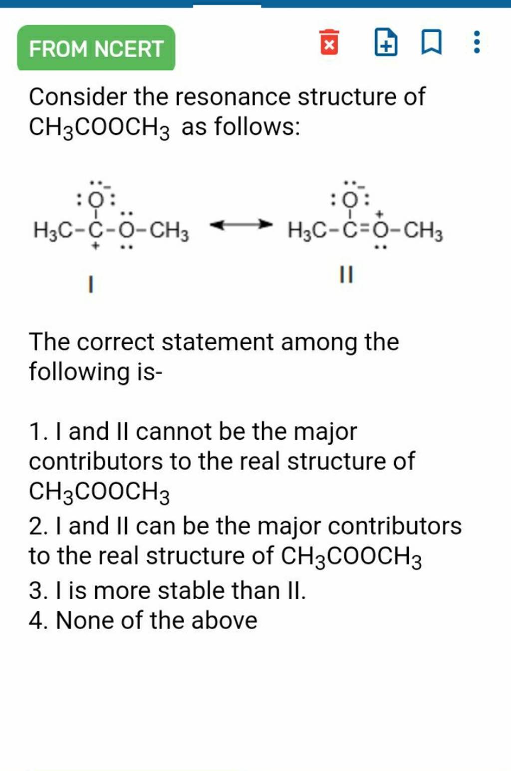 FROM NCERT × : Consider the resonance structure of CH3 COOCH3 as follows..