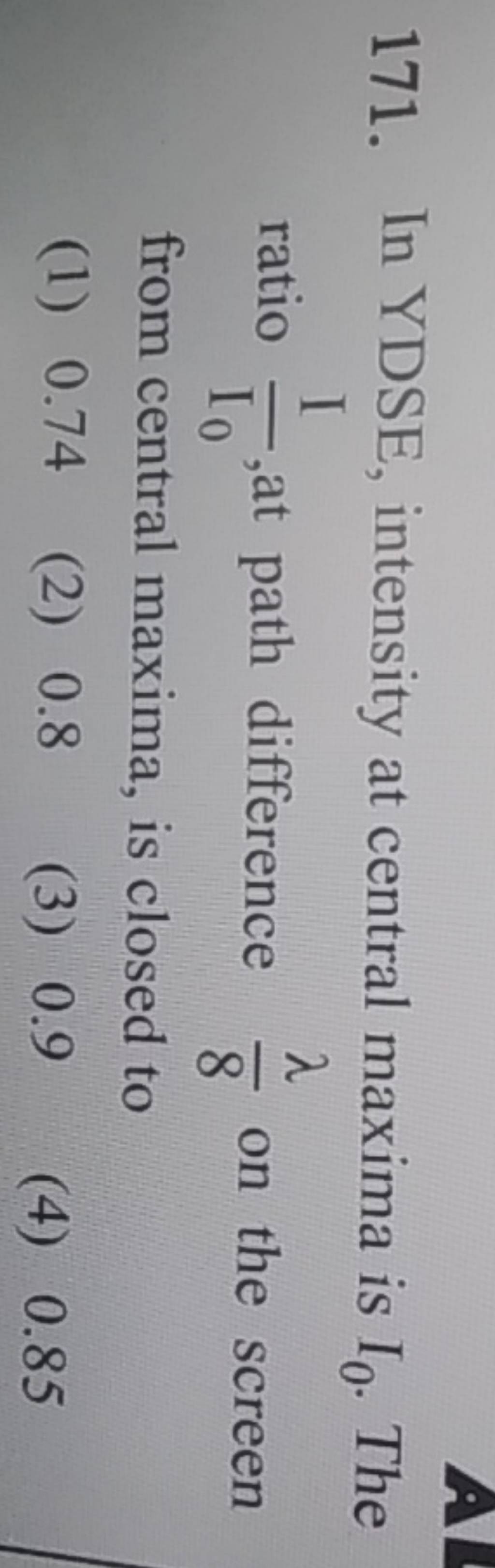 In YDSE, intensity at central maxima is I0 . The ratio I0 I , at path dif..