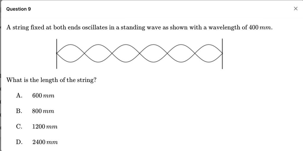 Question 9 × A string fixed at both ends oscillates in a standing wave as..
