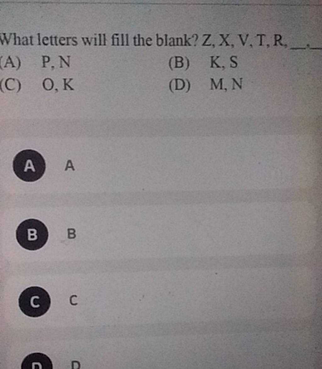 What letters will fill the blank? Z,X,V,T,R, | Filo