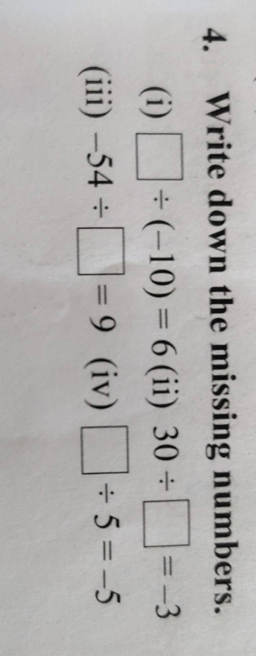 4. Write down the missing numbers. (i) ÷(−10)=6 (ii) 30÷ =−3 (iii) −54÷