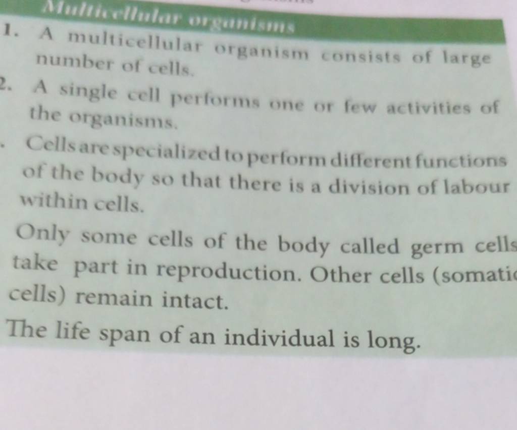 1. A multicellular organism consists of large number of cells. 2. A singl..