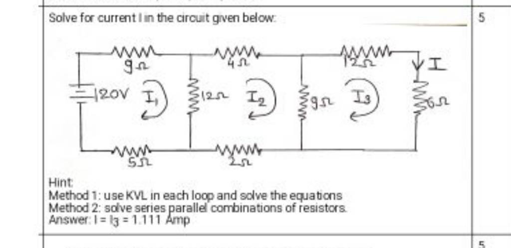 Hint Method 1: use KVL in each loop and solve the equations Method 2: sol..